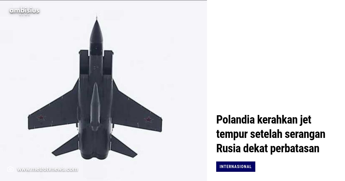 Polandia kerahkan jet tempur setelah serangan Rusia dekat perbatasan