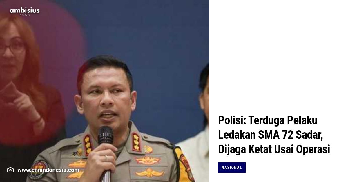Polisi: Terduga Pelaku Ledakan SMA 72 Sadar, Dijaga Ketat Usai Operasi