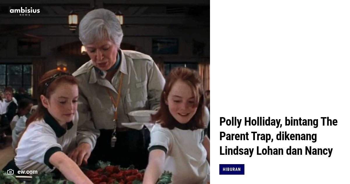 Polly Holliday, bintang The Parent Trap, dikenang Lindsay Lohan dan Nancy Meyers