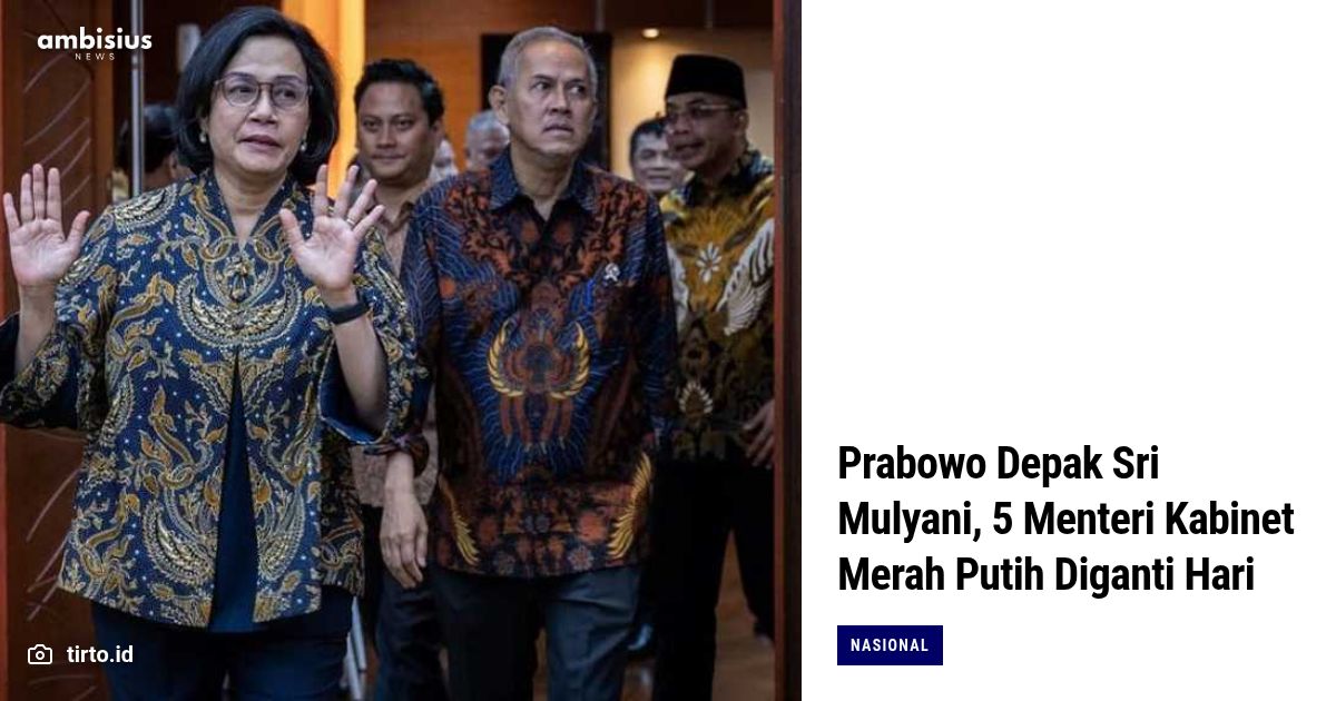 Prabowo Depak Sri Mulyani, 5 Menteri Kabinet Merah Putih Diganti Hari Ini