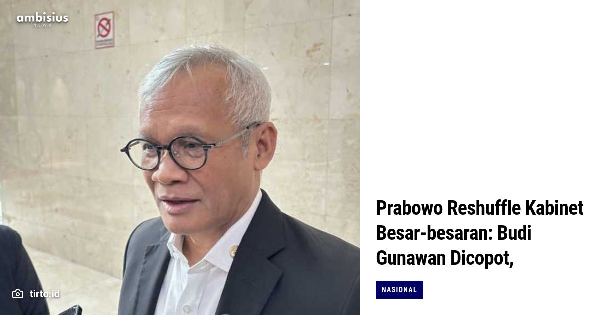 Prabowo Reshuffle Kabinet Besar-besaran: Budi Gunawan Dicopot, Menkopolkam Kosong
