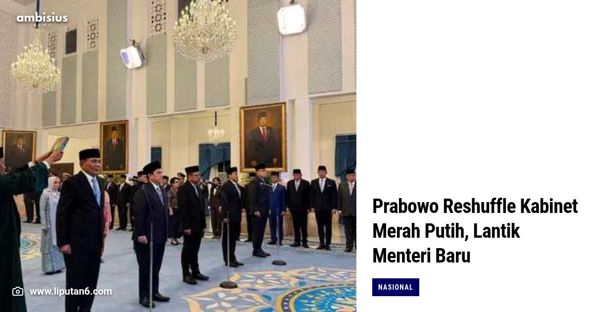 Prabowo Reshuffle Kabinet Merah Putih, Lantik Menteri Baru