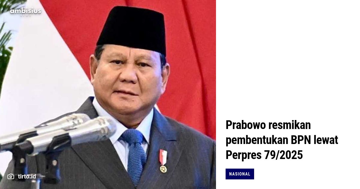 Prabowo resmikan pembentukan BPN lewat Perpres 79/2025