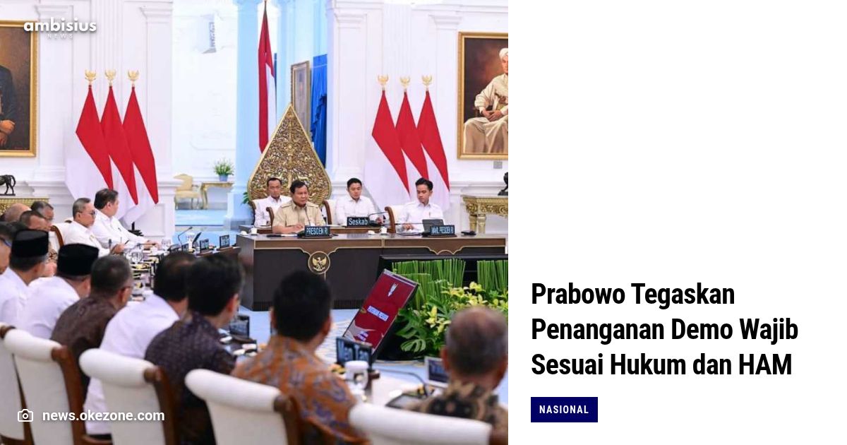 Prabowo Tegaskan Penanganan Demo Wajib Sesuai Hukum dan HAM