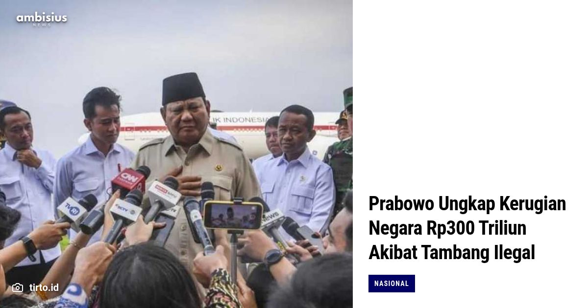 Prabowo Ungkap Kerugian Negara Rp300 Triliun Akibat Tambang Ilegal