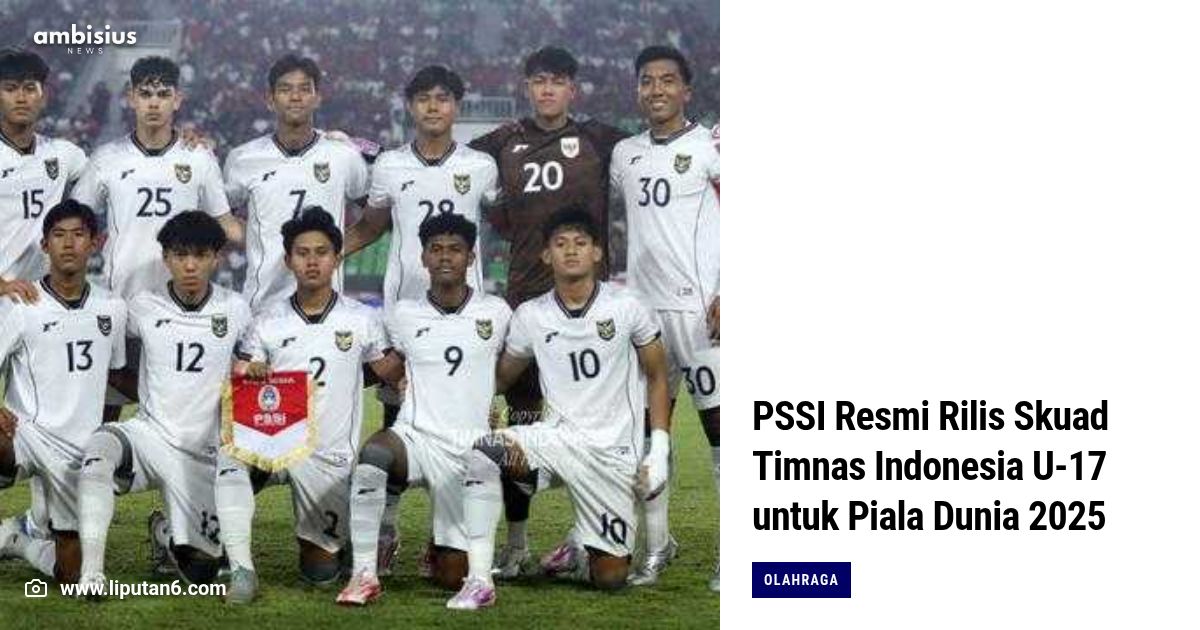 PSSI Resmi Rilis Skuad Timnas Indonesia U-17 untuk Piala Dunia 2025