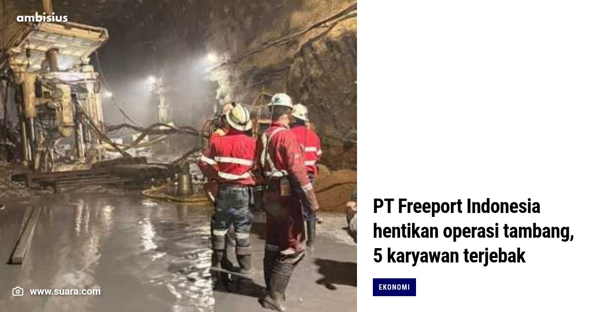PT Freeport Indonesia hentikan operasi tambang, 5 karyawan terjebak longsor