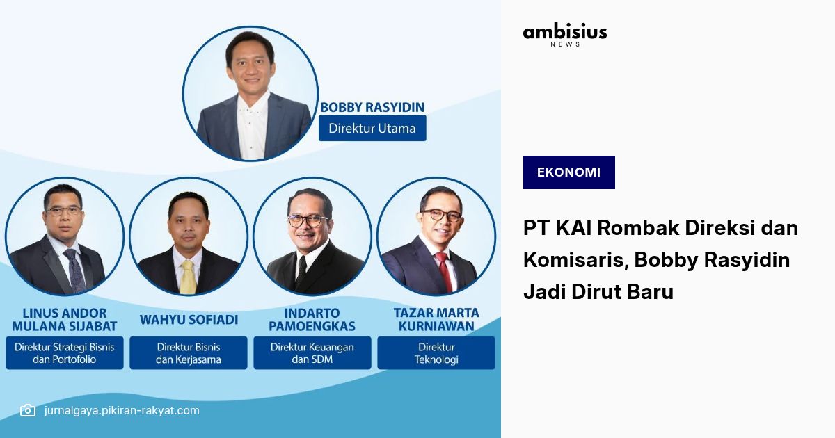 PT KAI Rombak Direksi dan Komisaris, Bobby Rasyidin Jadi Dirut Baru