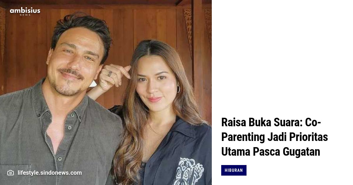 Raisa Buka Suara: Co-Parenting Jadi Prioritas Utama Pasca Gugatan Cerai