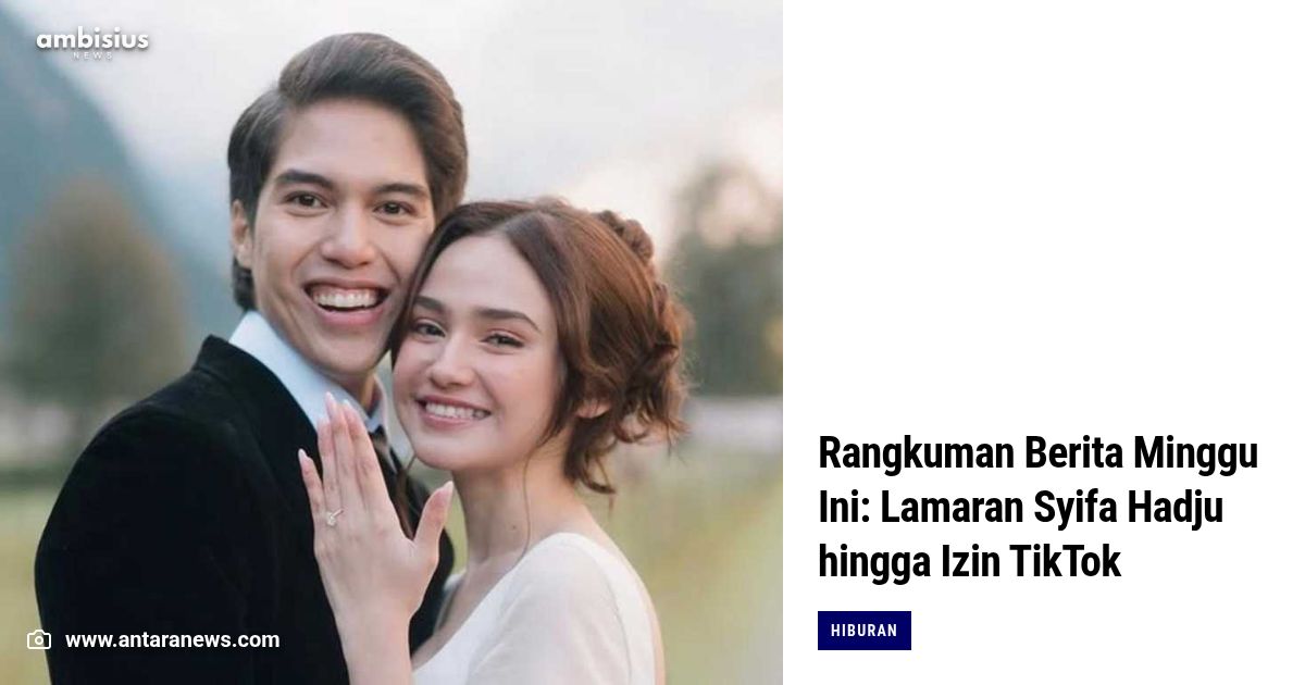 Rangkuman Berita Minggu Ini: Lamaran Syifa Hadju hingga Izin TikTok