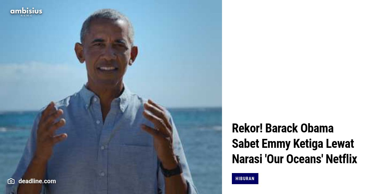 Rekor! Barack Obama Sabet Emmy Ketiga Lewat Narasi 'Our Oceans' Netflix