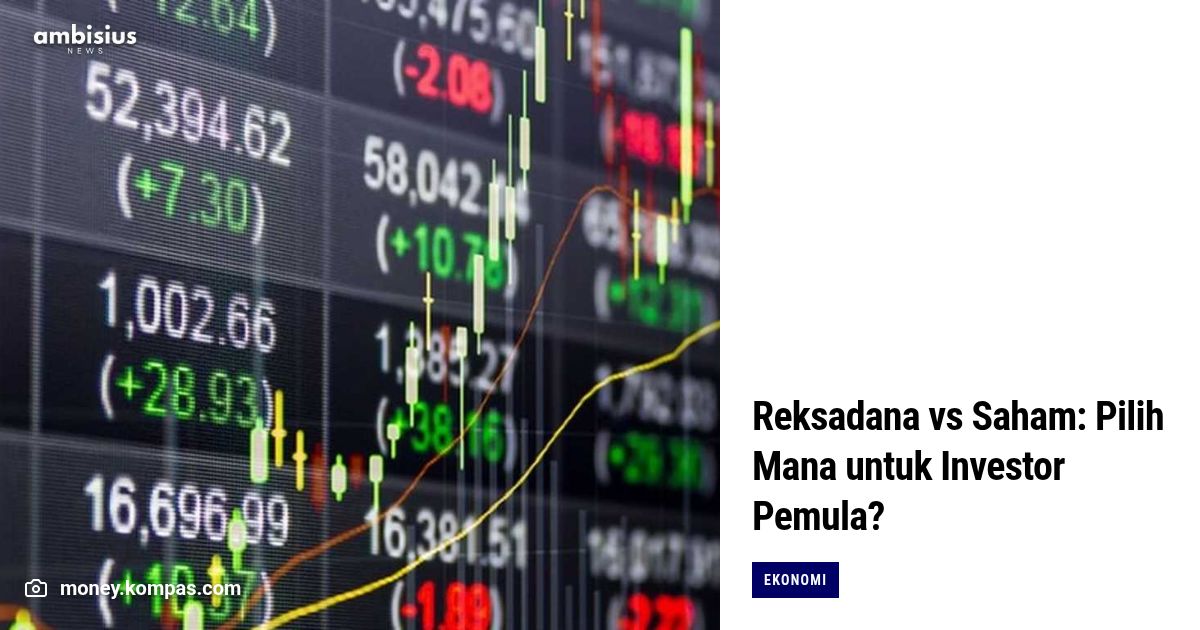 Reksadana vs Saham: Pilih Mana untuk Investor Pemula?