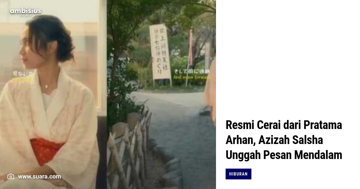 Resmi Cerai dari Pratama Arhan, Azizah Salsha Unggah Pesan Mendalam dari Jepang