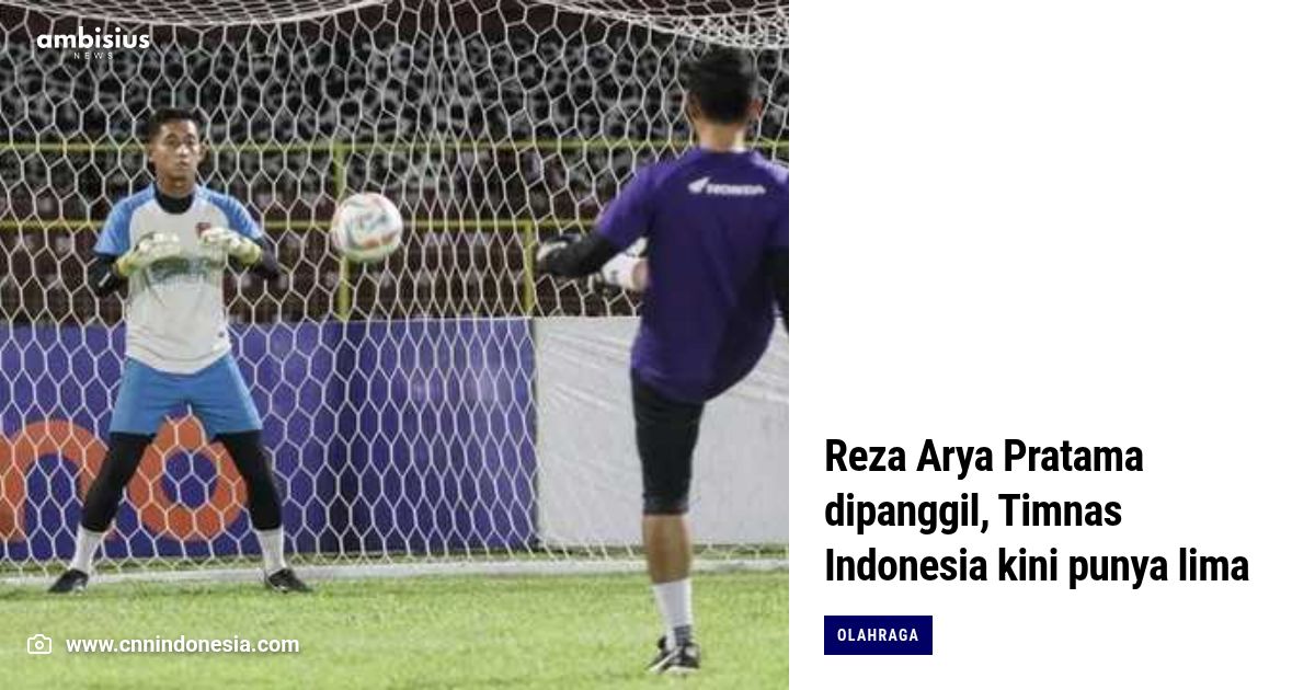 Reza Arya Pratama dipanggil, Timnas Indonesia kini punya lima kiper