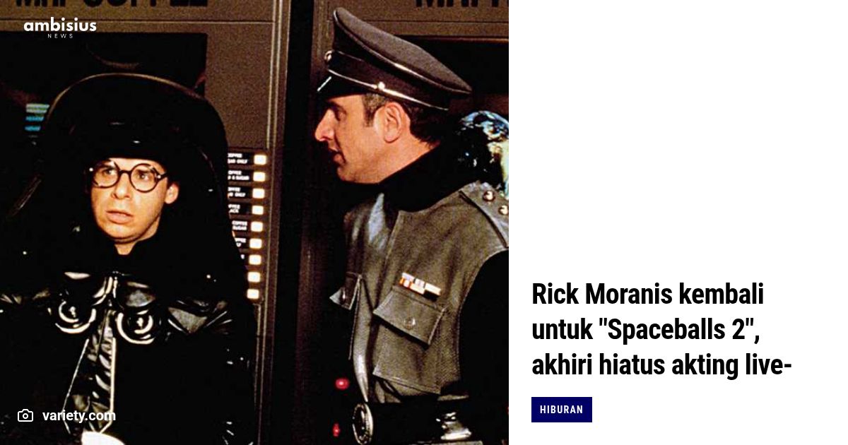Rick Moranis kembali untuk "Spaceballs 2", akhiri hiatus akting live-action