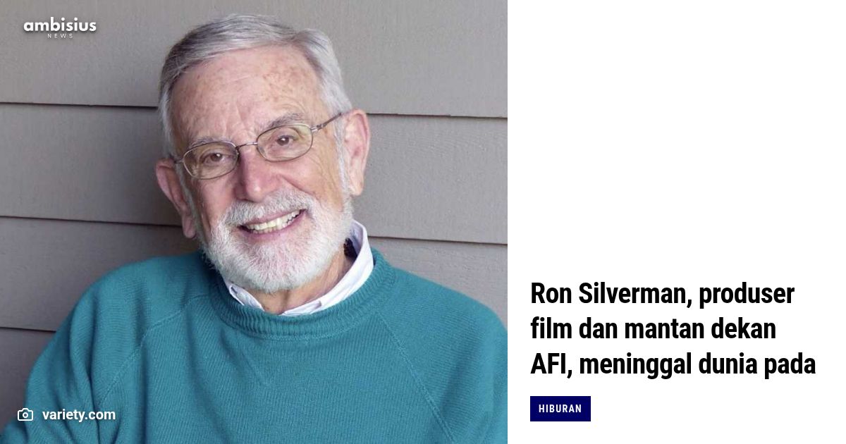 Ron Silverman, produser film dan mantan dekan AFI, meninggal dunia pada ...