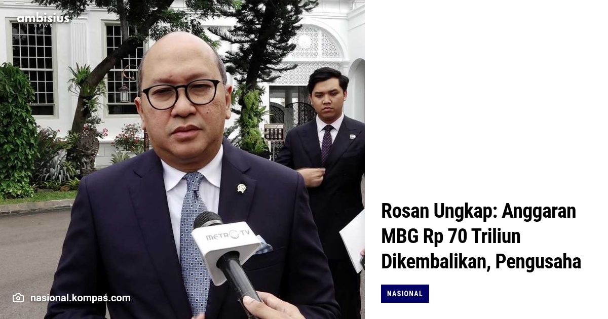 Rosan Ungkap: Anggaran MBG Rp 70 Triliun Dikembalikan, Pengusaha Daerah ...