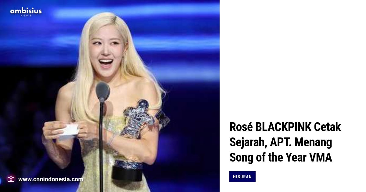 Rosé BLACKPINK Cetak Sejarah, APT. Menang Song of the Year VMA 2025