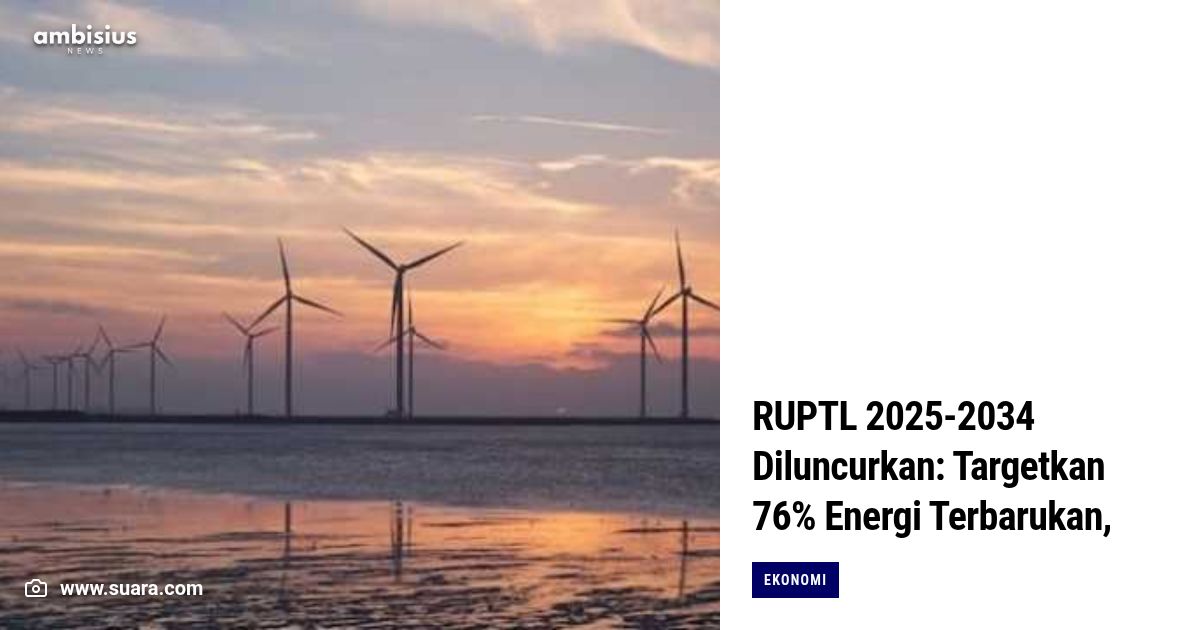 RUPTL 2025-2034 Diluncurkan: Targetkan 76% Energi Terbarukan, Investasi Rp3.000 Triliun