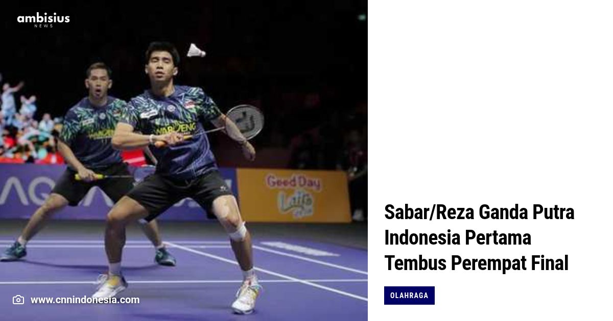Sabar/Reza Ganda Putra Indonesia Pertama Tembus Perempat Final Hong Kong Open 2025