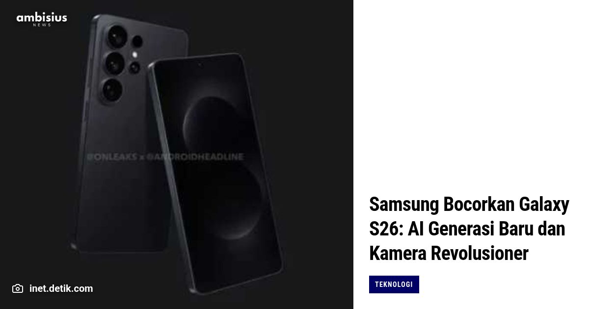Samsung Bocorkan Galaxy S26: AI Generasi Baru dan Kamera Revolusioner