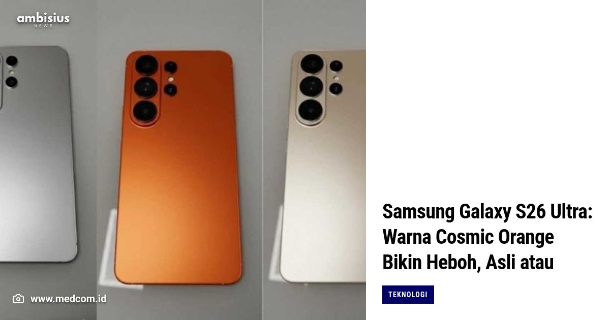 Samsung Galaxy S26 Ultra: Warna Cosmic Orange Bikin Heboh, Asli atau Render AI?
