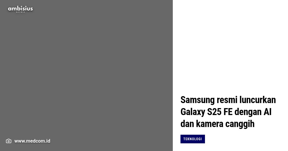 Samsung resmi luncurkan Galaxy S25 FE dengan AI dan kamera canggih