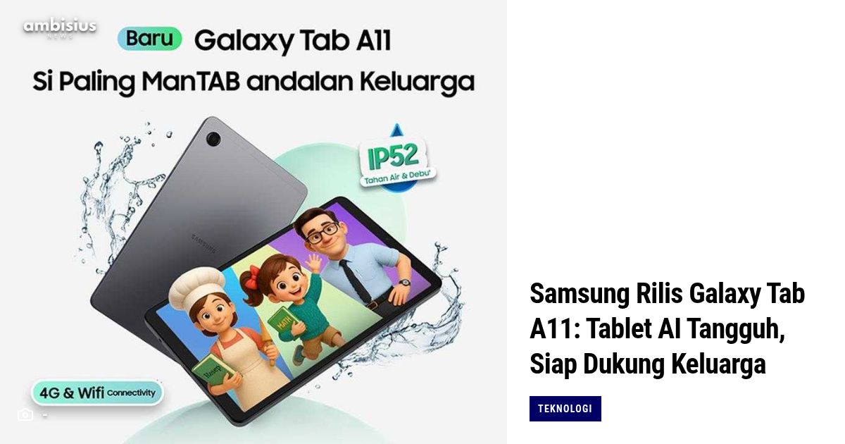 Samsung Rilis Galaxy Tab A11: Tablet AI Tangguh, Siap Dukung Keluarga ...