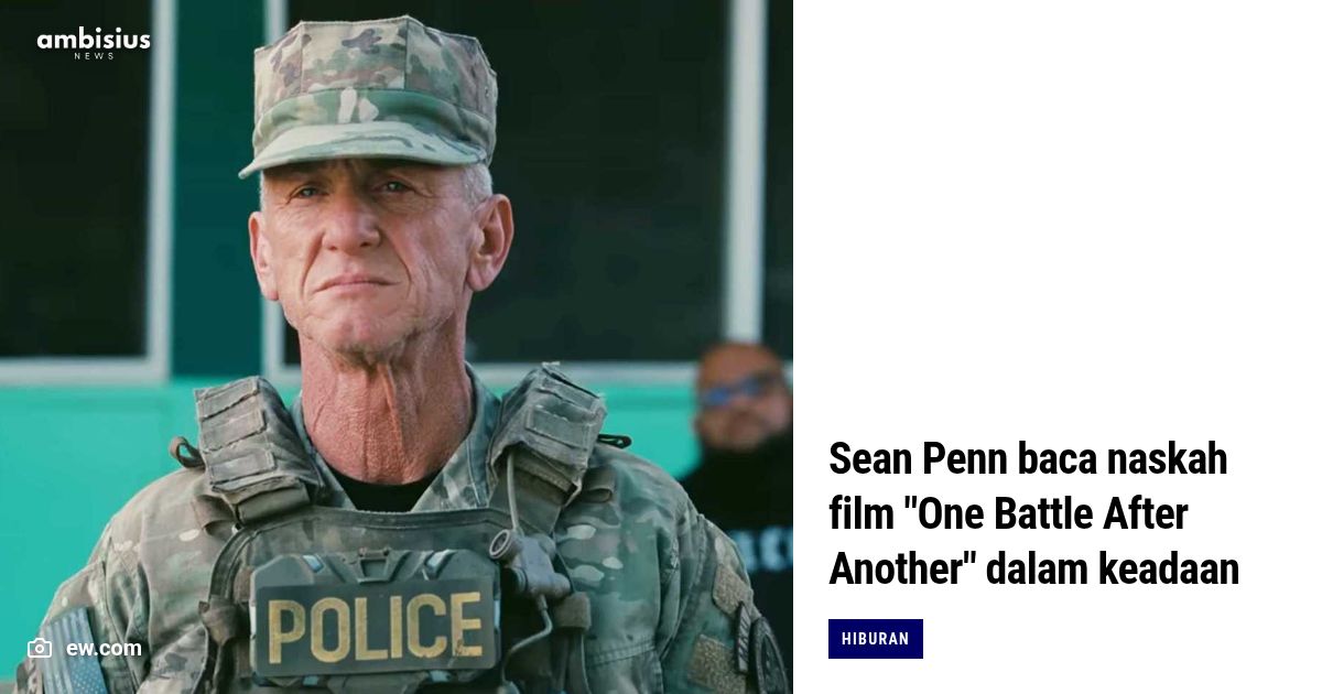 Sean Penn baca naskah film "One Battle After Another" dalam keadaan ...