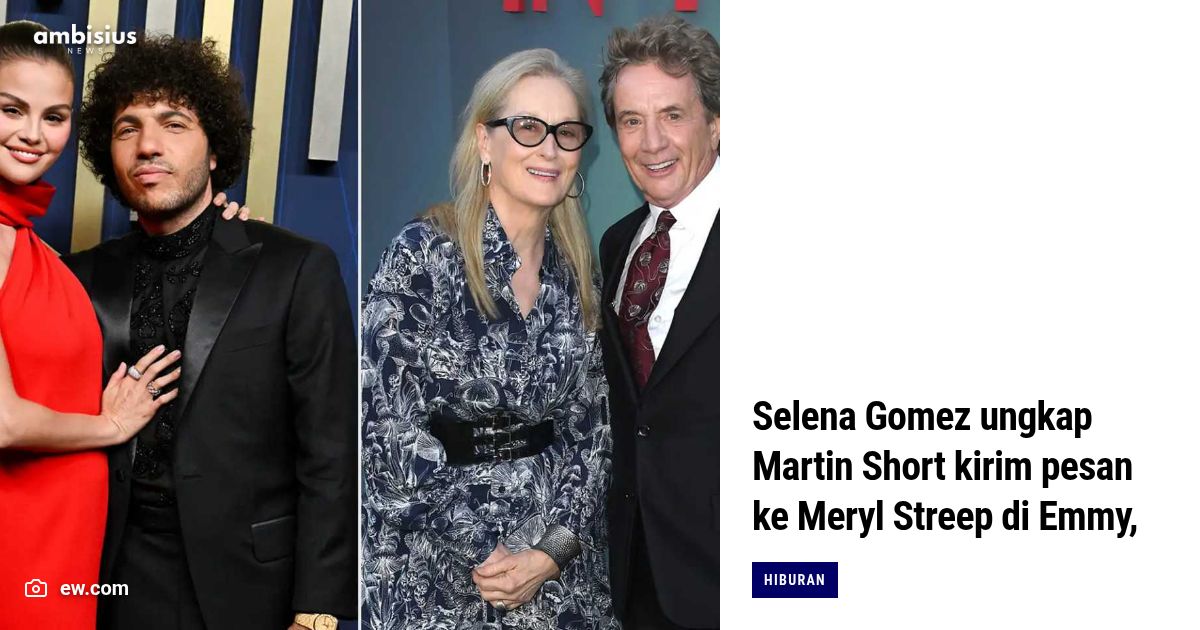 Selena Gomez ungkap Martin Short kirim pesan ke Meryl Streep di Emmy, picu rumor kencan