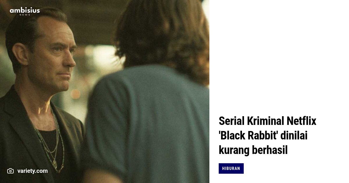 Serial Kriminal Netflix 'Black Rabbit' dinilai kurang berhasil