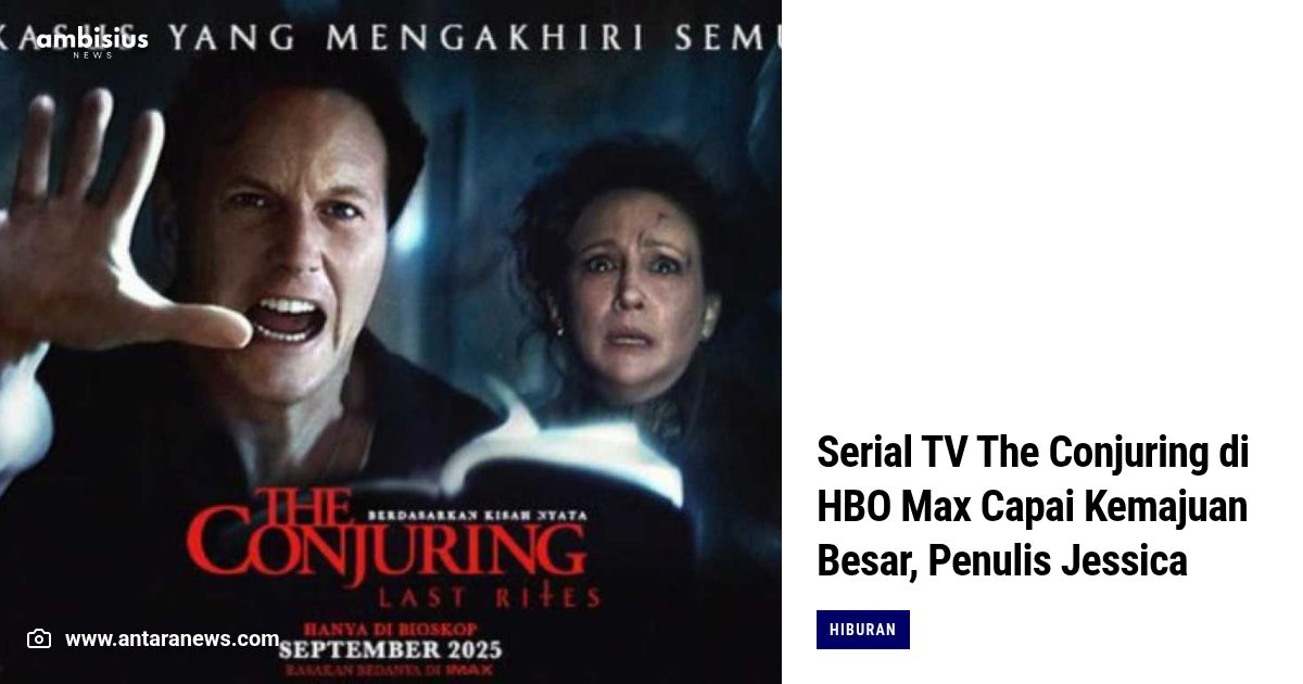 Serial TV The Conjuring di HBO Max Capai Kemajuan Besar, Penulis ...
