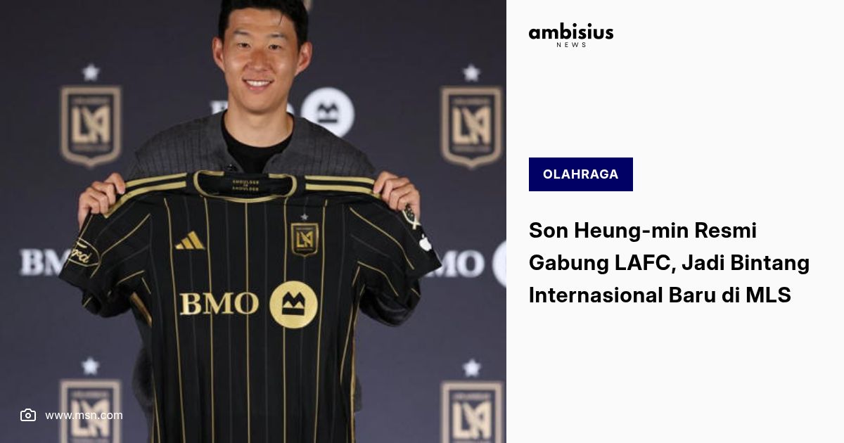 Son Heung-min Resmi Gabung LAFC, Jadi Bintang Internasional Baru di MLS