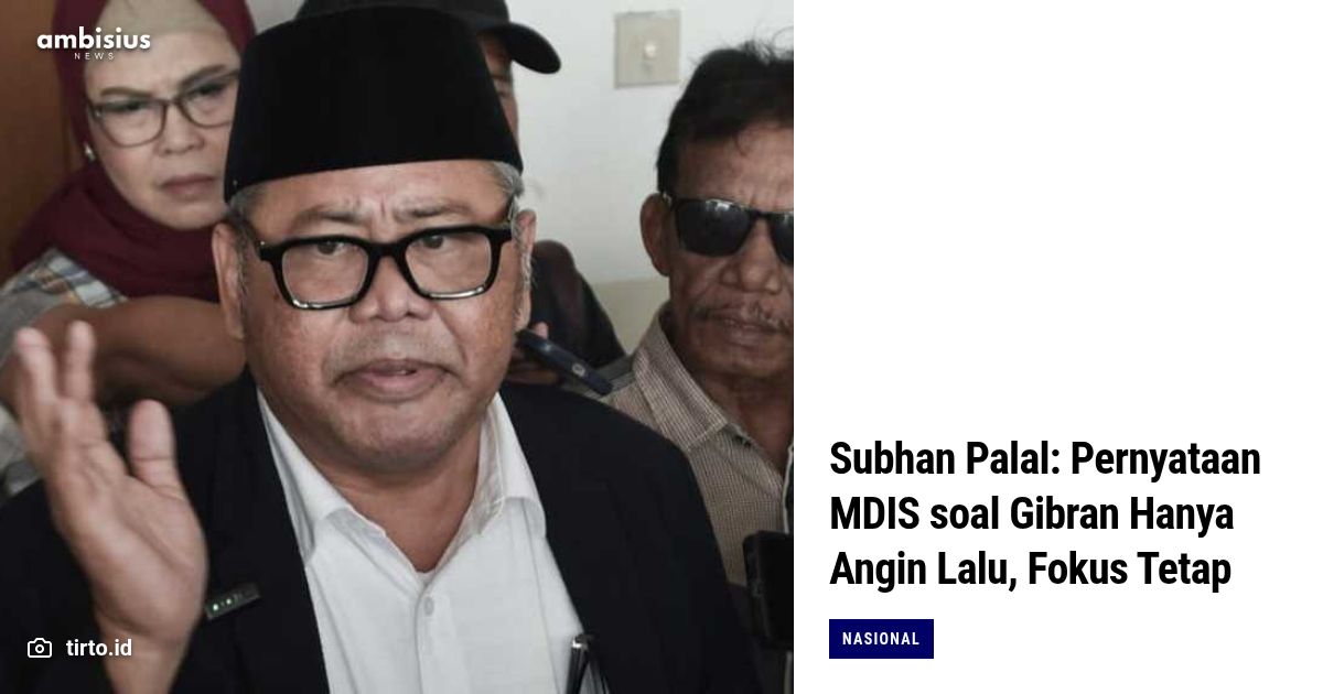 Subhan Palal: Pernyataan MDIS soal Gibran Hanya Angin Lalu, Fokus Tetap Ijazah SMA
