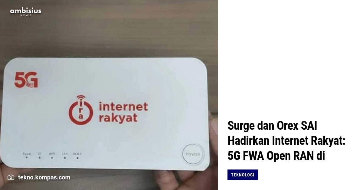 Surge dan Orex SAI Hadirkan Internet Rakyat: 5G FWA Open RAN di Indonesia
