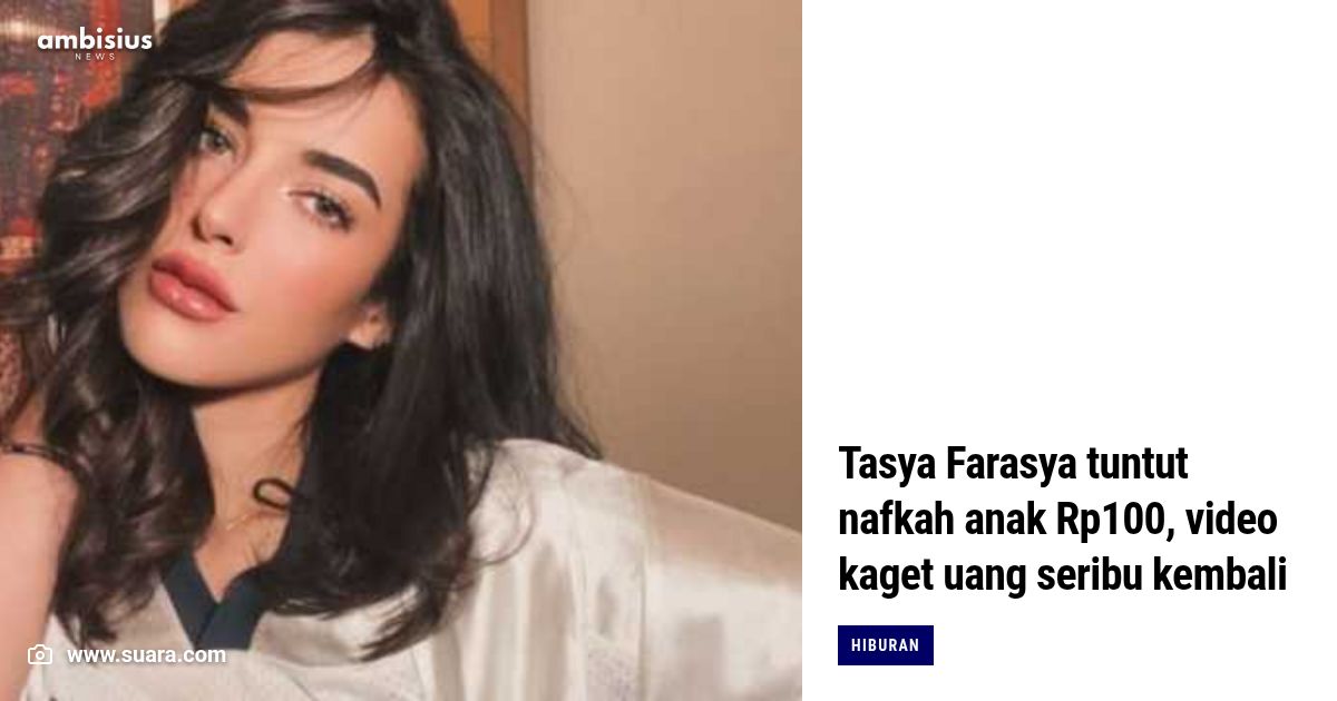 Tasya Farasya tuntut nafkah anak Rp100, video kaget uang seribu kembali viral