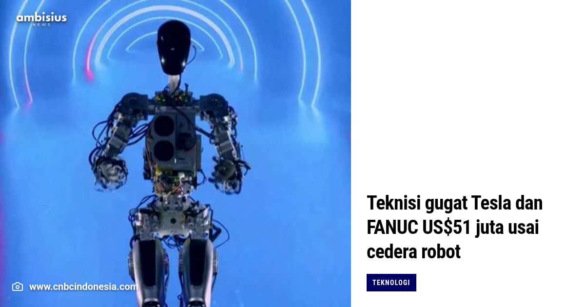 Teknisi gugat Tesla dan FANUC US$51 juta usai cedera robot