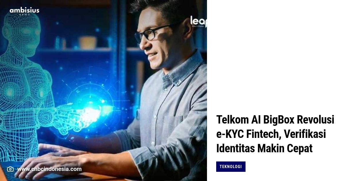 Telkom AI BigBox Revolusi e-KYC Fintech, Verifikasi Identitas Makin Cepat