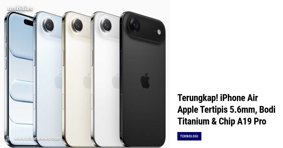 Terungkap! iPhone Air Apple Tertipis 5.6mm, Bodi Titanium & Chip A19 Pro Dahsyat