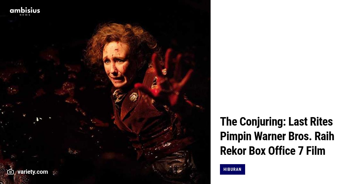 The Conjuring: Last Rites Pimpin Warner Bros. Raih Rekor Box Office 7 ...
