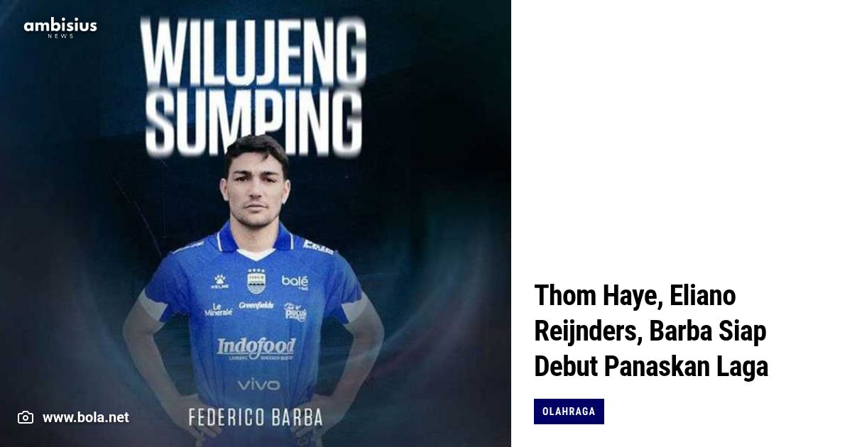 Thom Haye, Eliano Reijnders, Barba Siap Debut Panaskan Laga Persib vs Persebaya