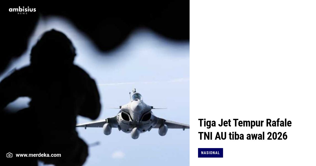 Tiga Jet Tempur Rafale TNI AU tiba awal 2026