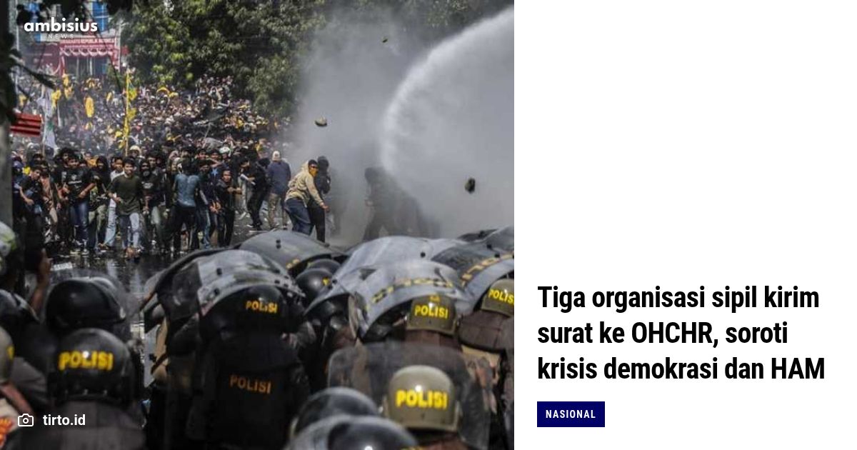 Tiga organisasi sipil kirim surat ke OHCHR, soroti krisis demokrasi dan ...
