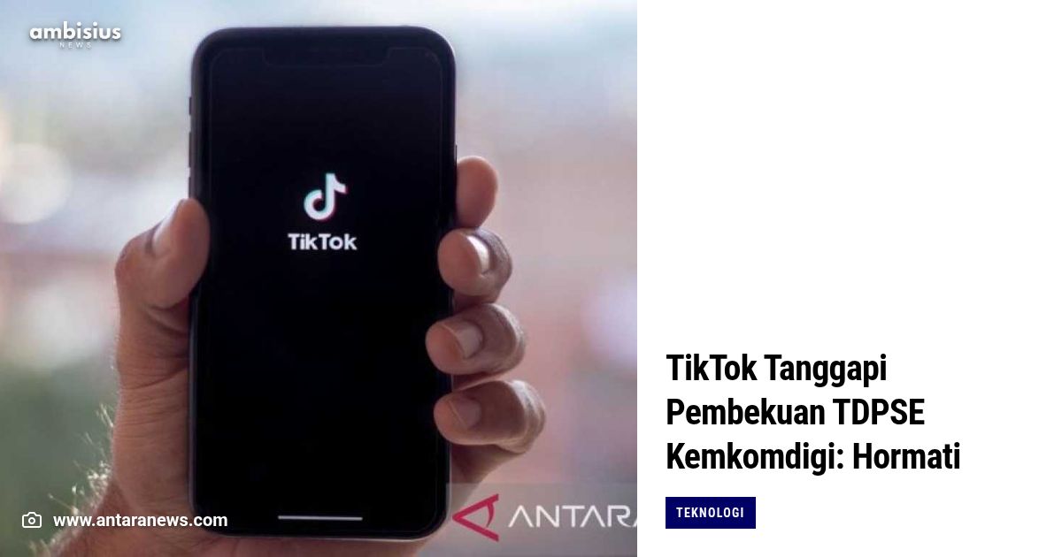 TikTok Tanggapi Pembekuan TDPSE Kemkomdigi: Hormati Hukum, Kooperatif