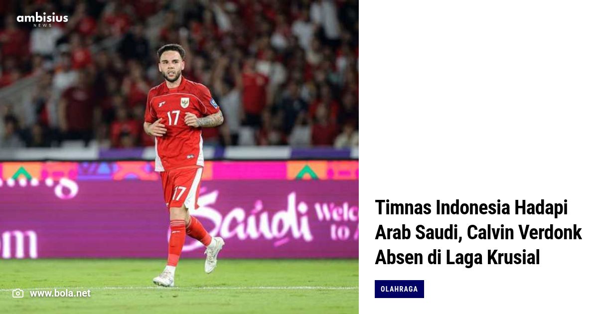 Timnas Indonesia Hadapi Arab Saudi, Calvin Verdonk Absen di Laga Krusial