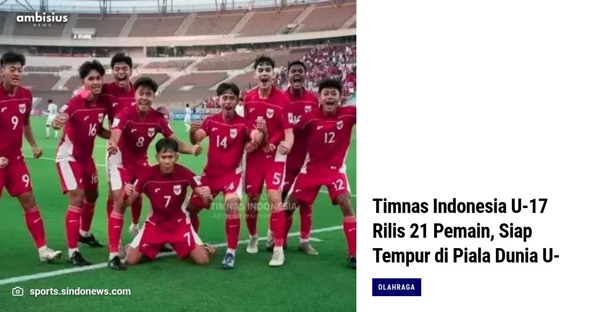 Timnas Indonesia U-17 Rilis 21 Pemain, Siap Tempur di Piala Dunia U-17