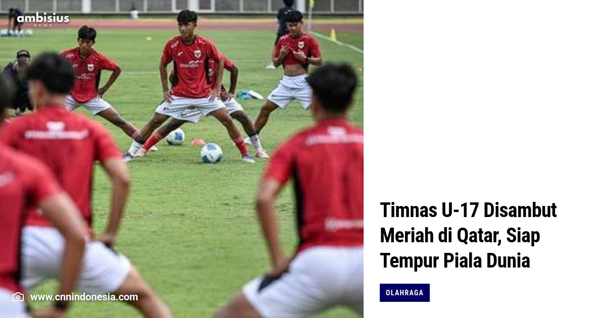 Timnas U-17 Disambut Meriah di Qatar, Siap Tempur Piala Dunia