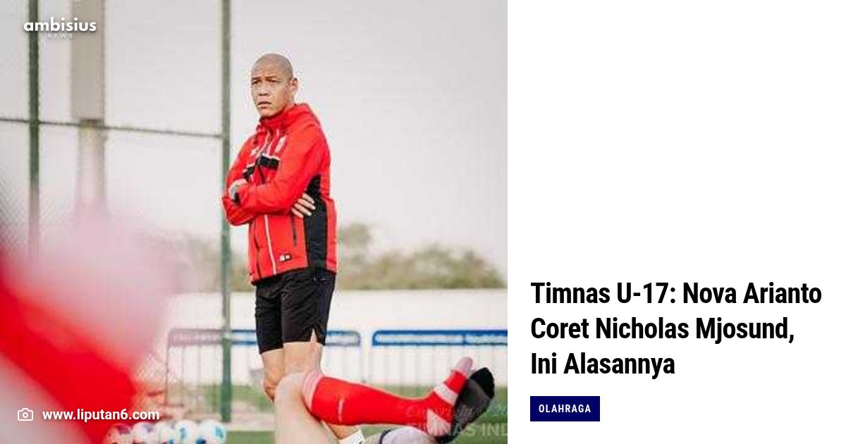 Timnas U-17: Nova Arianto Coret Nicholas Mjosund, Ini Alasannya