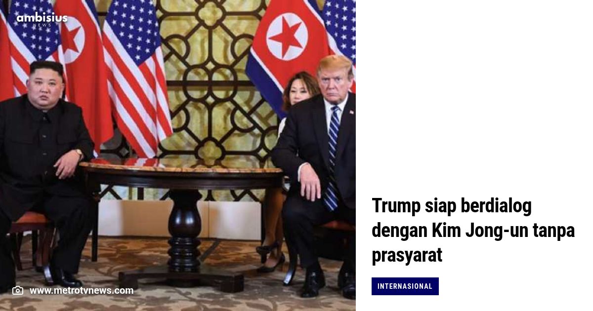 Trump siap berdialog dengan Kim Jong-un tanpa prasyarat