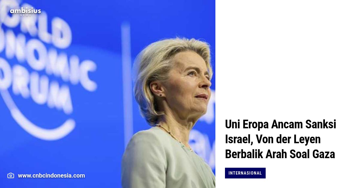 Uni Eropa Ancam Sanksi Israel, Von der Leyen Berbalik Arah Soal Gaza
